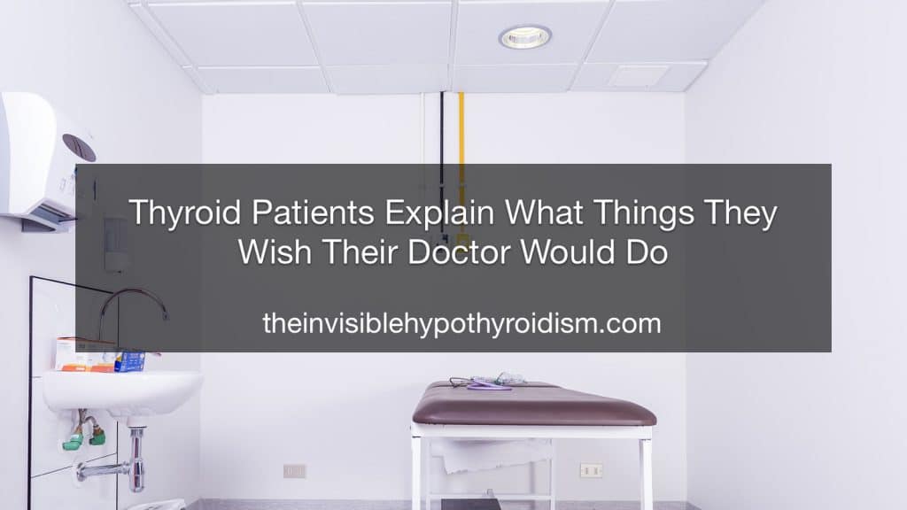 Thyroid Patients Explain What Things They Wish Their Doctor Would Do ...
