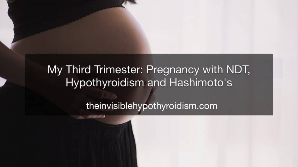 My Third Trimester: Pregnancy with NDT, Hypothyroidism and Hashimoto's ...