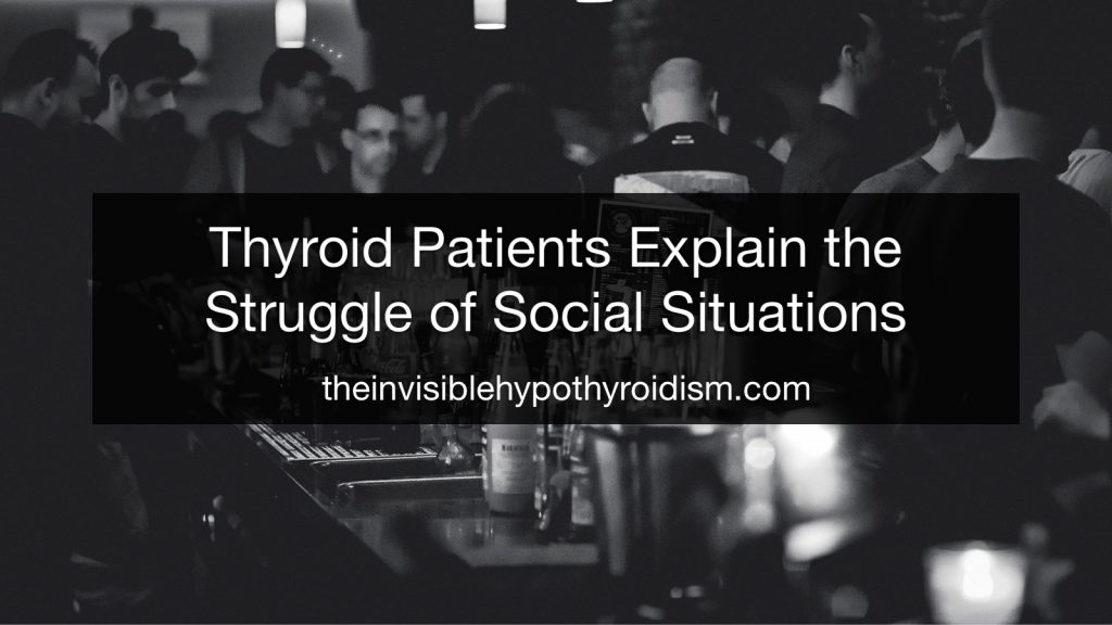 Thyroid Patients Explain the Struggle of Social Situations - The ...