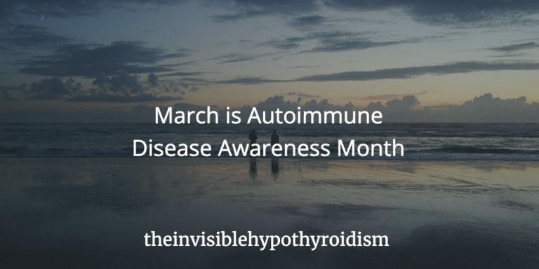 March is Autoimmune Disease Awareness Month - The Invisible Hypothyroidism